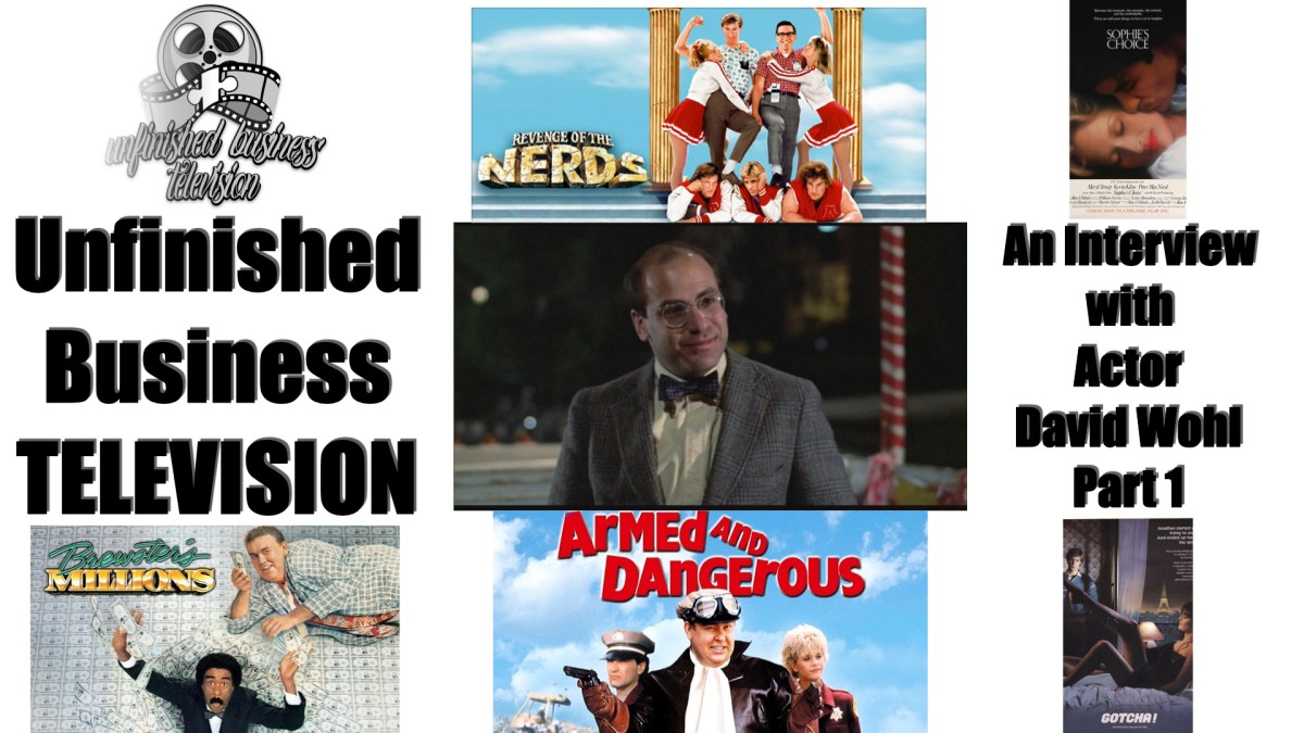 UNFINISHED BUSINESS INTERVIEW – David Wohl (Revenge of the Nerds) Part ...